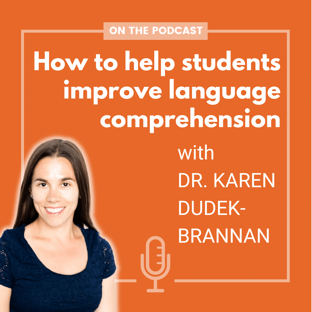 How to help students improve language comprehension - a conversation with Dr. Karen Dudek ...