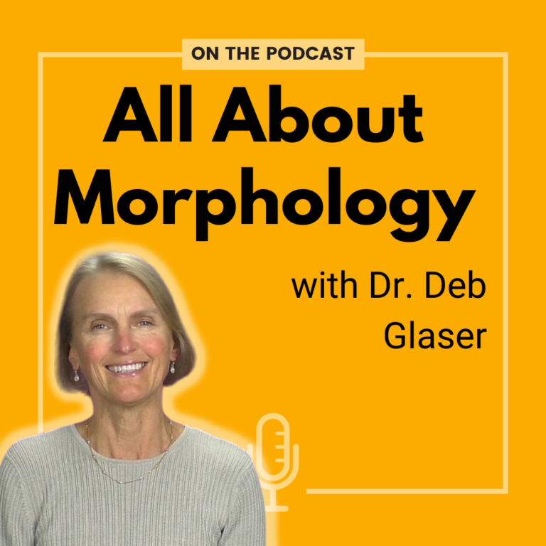 All about Morphology - with Dr. Deb Glaser - The Measured Mom