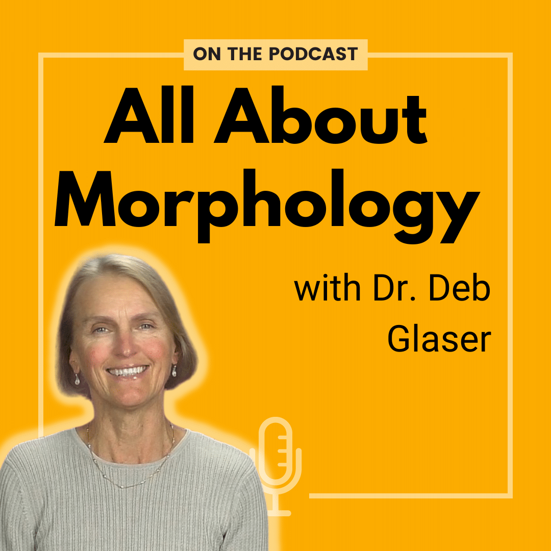 All about Morphology - with Dr. Deb Glaser - The Measured Mom
