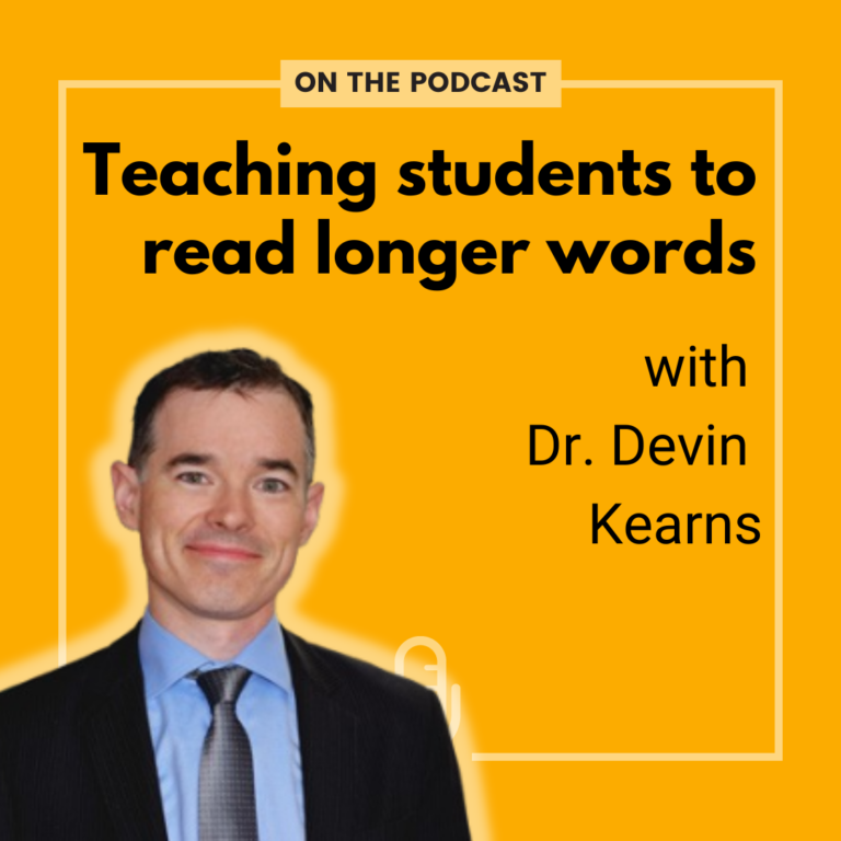 Teaching students to read longer words - with Dr. Devin Kearns - The ...